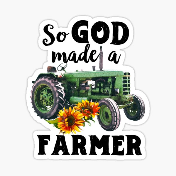So God Made A Farmer Stickers | Redbubble