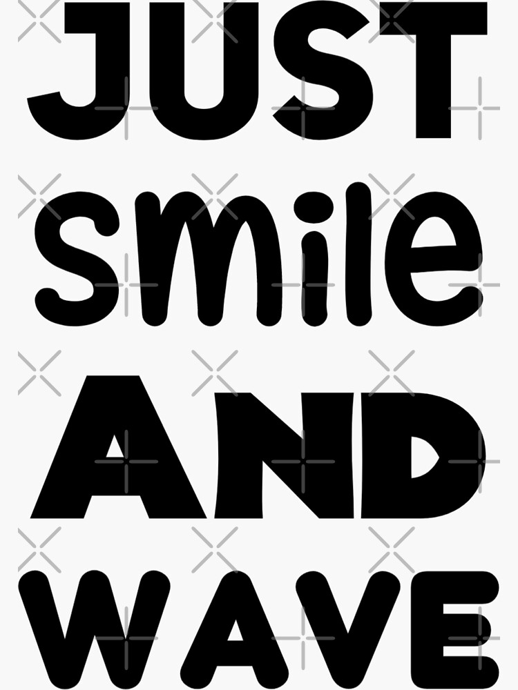 "Just smile and wave" Sticker for Sale by Driesman | Redbubble