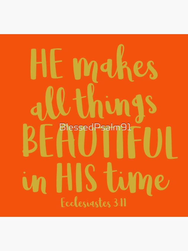"HE MAKES ALL THINGS BEAUTIFUL IN HIS TIME - Ecclesiastes 3:11" Poster ...