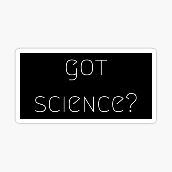 "Got Science ?" Sticker for Sale by cecebeahm | Redbubble