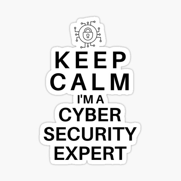 "Keep Calm I'm a CyberSecurity Expert" Sticker for Sale by tshirtfever ...