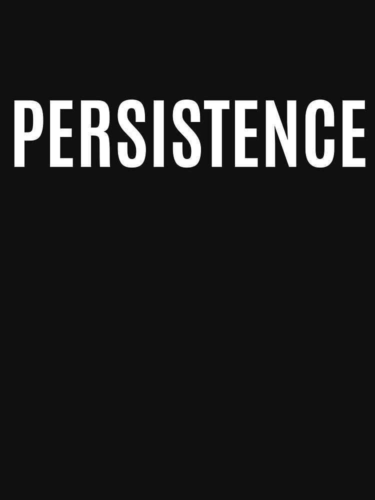 "PERSISTENCE " T-shirt for Sale by WitHub | Redbubble | cool t-shirts ...