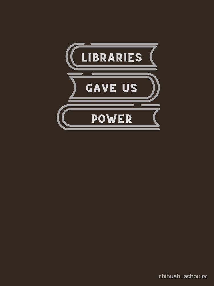 "Libraries gave us power" T-shirt for Sale by chihuahuashower ...