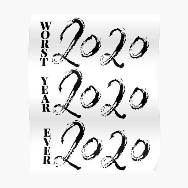 "Worst Year Ever 2020" Poster by JDeShun | Redbubble