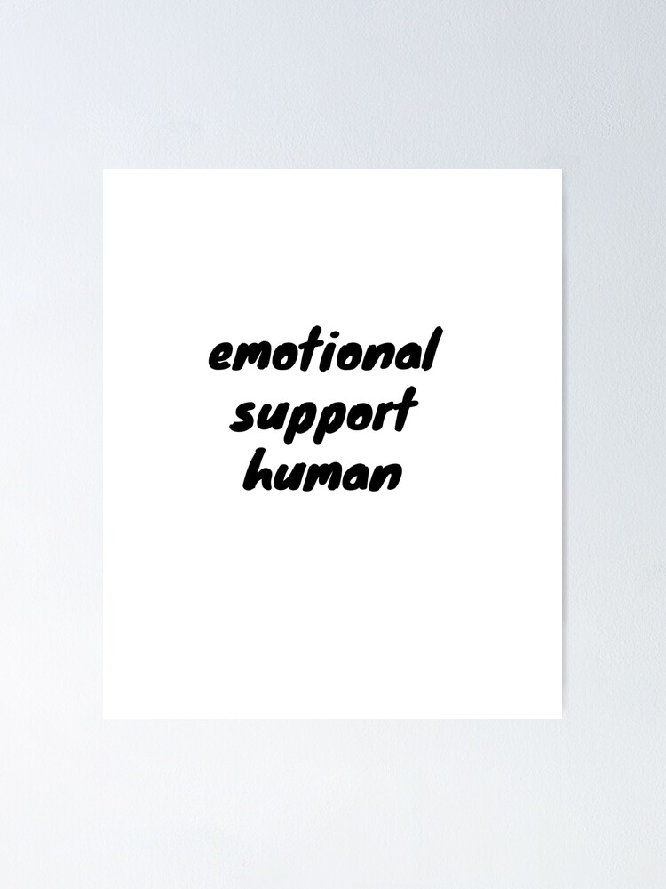 "Emotional support human" Poster by Bexter97 | Redbubble