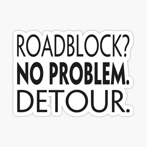 "Roadblock? Detour." Sticker by MiUniikTee | Redbubble