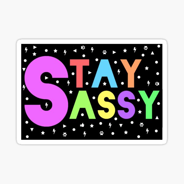 Stay Sassy Gifts & Merchandise | Redbubble