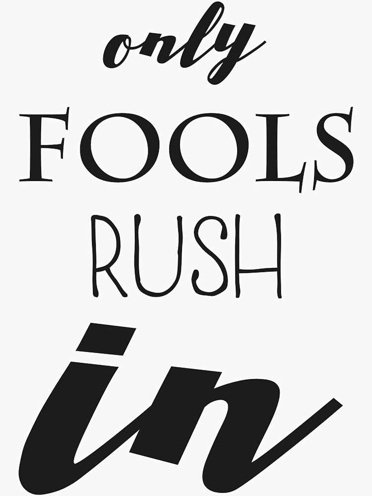 "Only fools rush in" Sticker by MiUniikTee | Redbubble