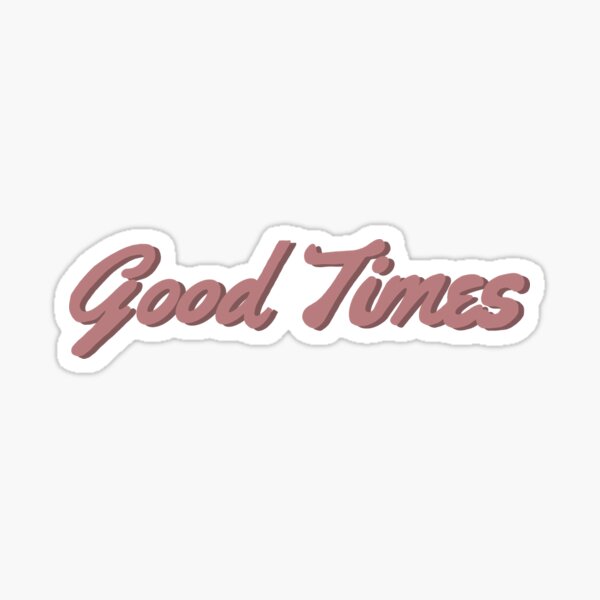 "good times, original" Sticker by avericlarke | Redbubble