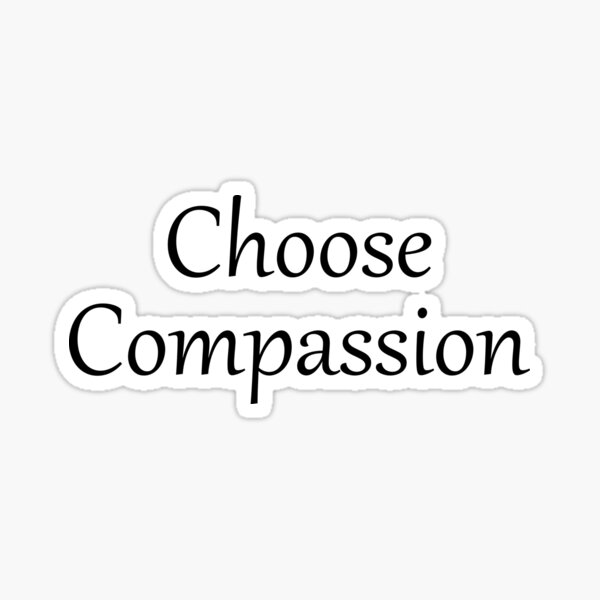 "Choose Compassion Positive Quote" Sticker for Sale by f2error | Redbubble