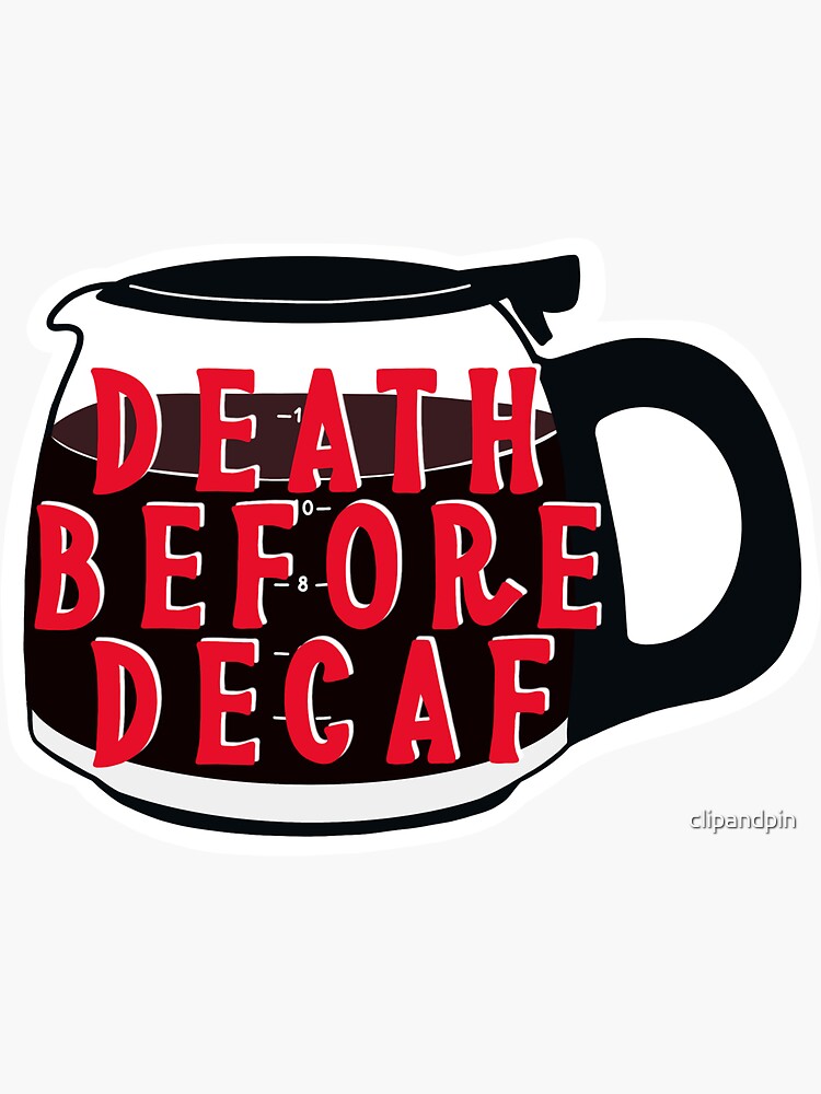 "Death Before Decaf Sticker" Sticker for Sale by clipandpin | Redbubble