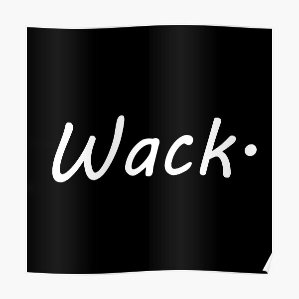 "Wack." Poster by AYRAZ | Redbubble