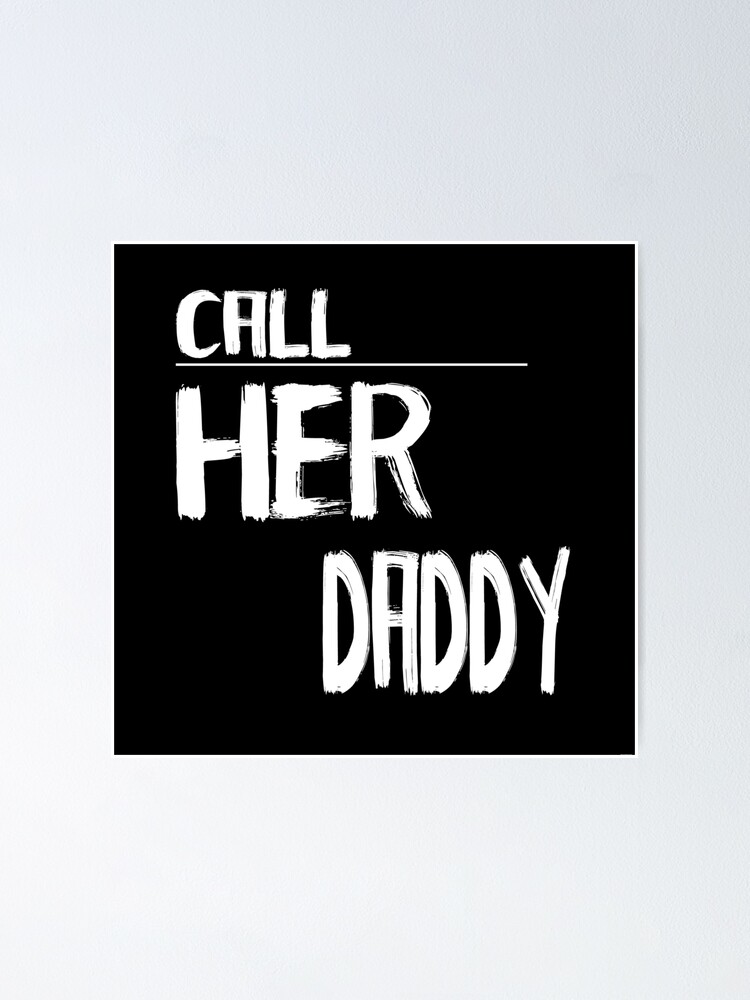 Call Her Daddy Quote Poster For Sale By Artnation31 Redbubble