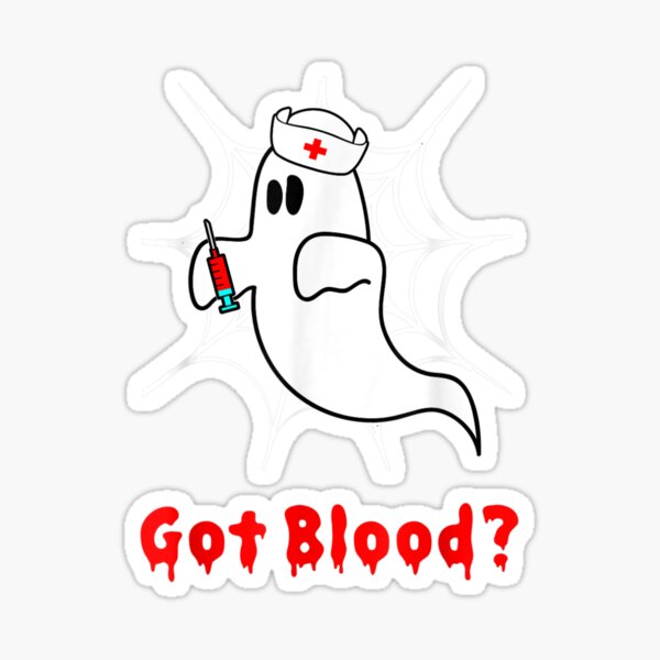 "Got Blood Halloween Ghost Funny Phlebotomist Phlebotomy " Sticker by ...