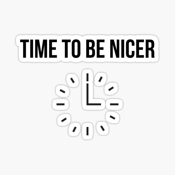"Time to be nicer-Inspirational words" Sticker for Sale by ...