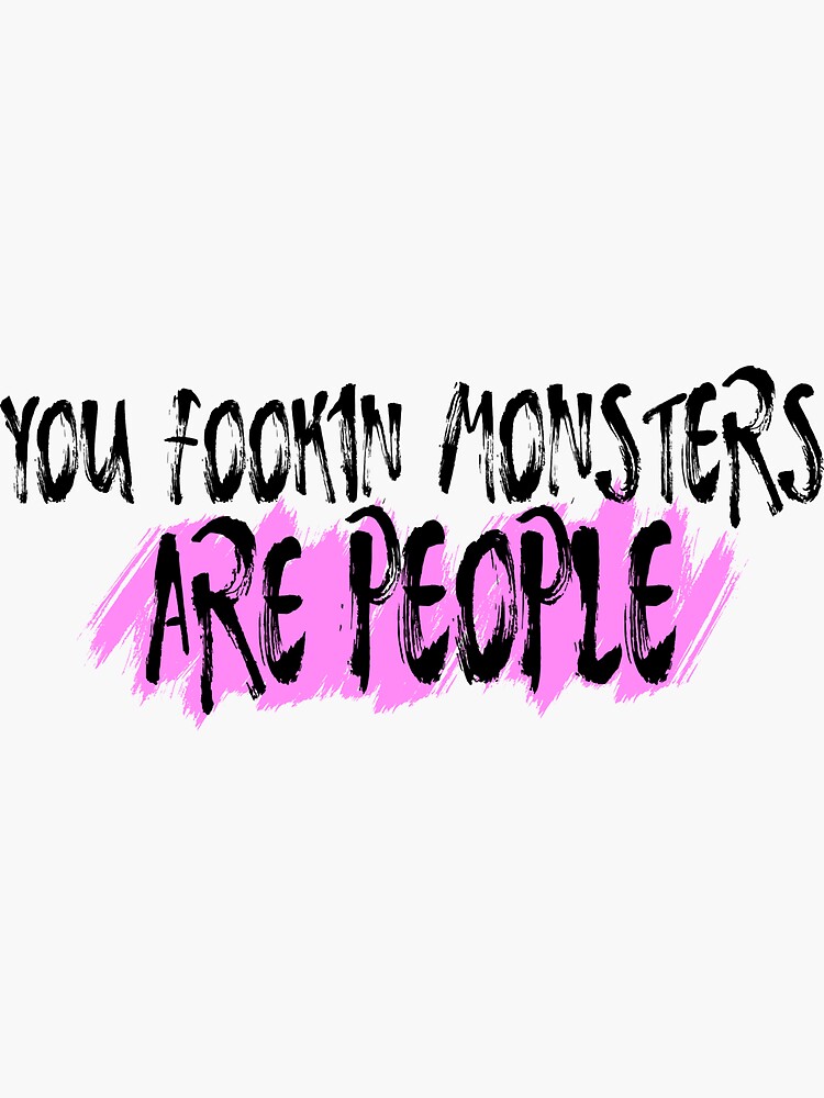 "YB - You fookin monsters are people" Sticker for Sale by smileyna ...