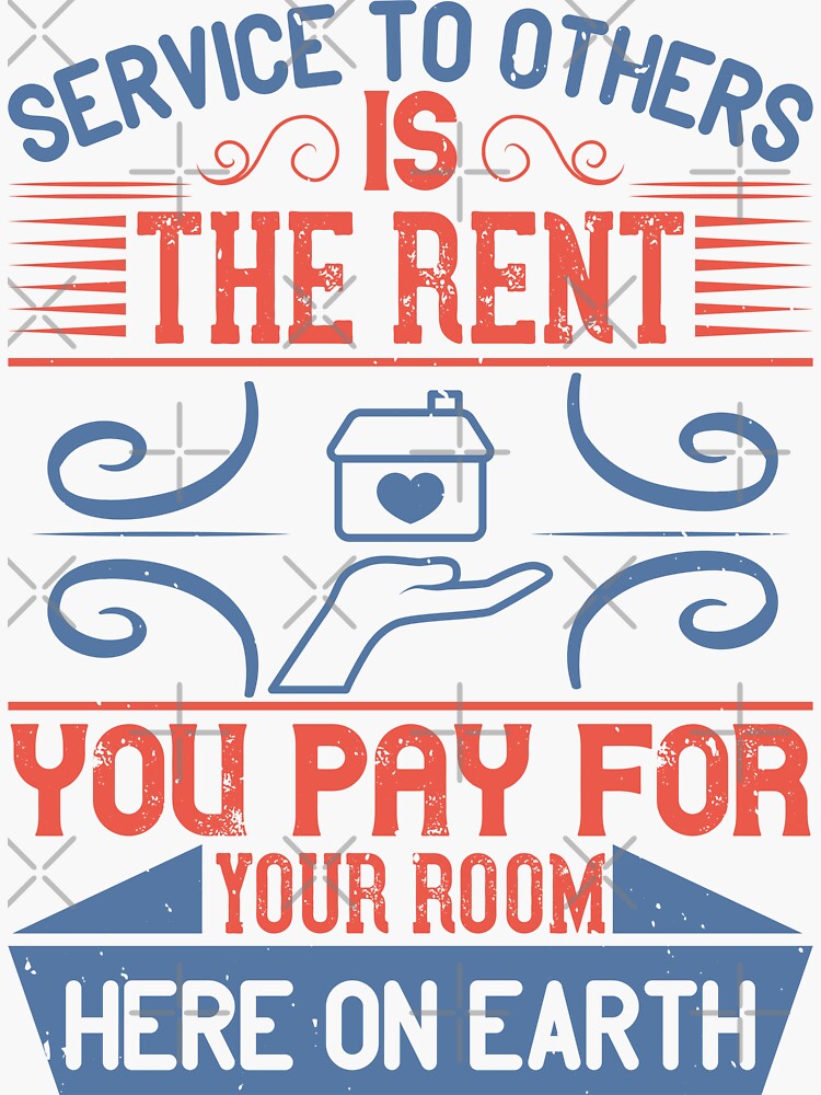 "Service To Others Is The Rent You Pay For Your Room Here On Earth ...
