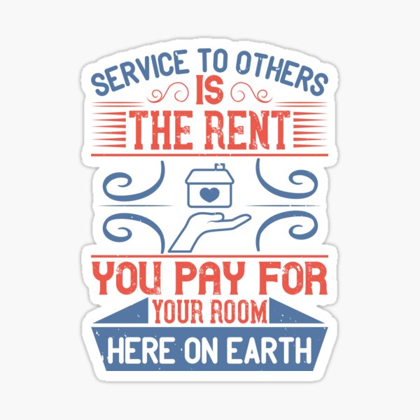 "Service To Others Is The Rent You Pay For Your Room Here On Earth ...