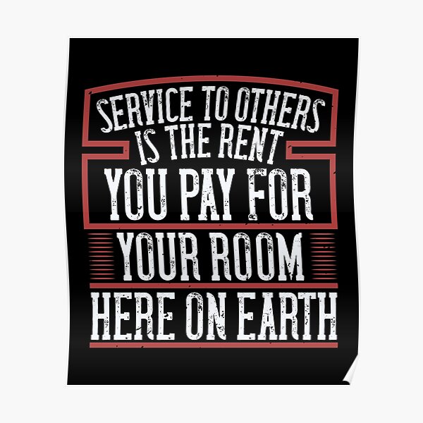 "Service To Others Is The Rent You Pay For Your Room Here On Earth ...