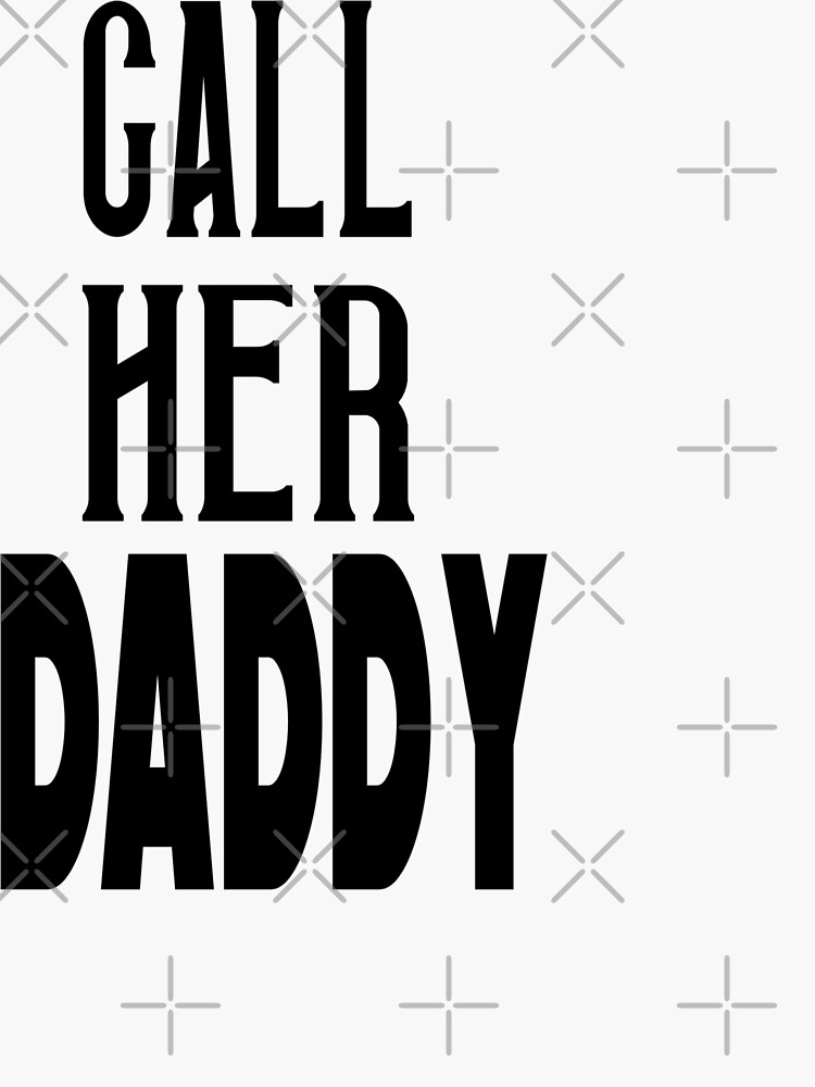 Call Her Daddy Sticker By Quotesnation31 Redbubble
