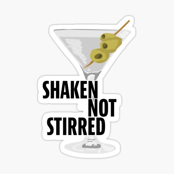 Shaken Not Stirred Stickers | Redbubble