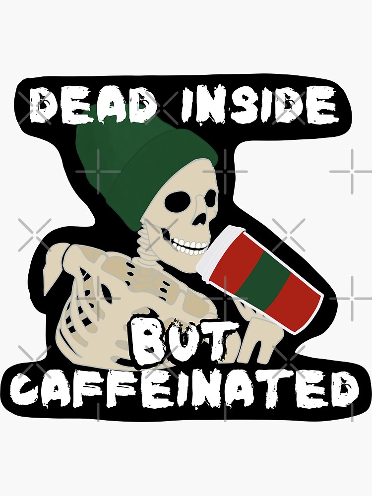 "Skeleton Drinking Coffee Dead Inside But Caffeinated" Sticker by ...