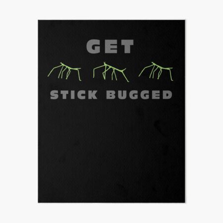 "Get Stick Bugged LOL Meme Stickbugged Black background" Art Board ...