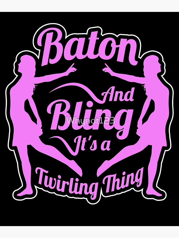 "Baton And Bling It's A Twirling Thing" Poster for Sale by Whynot123 ...