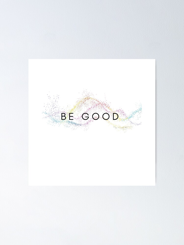 "Be Good!" Poster by Shrivizo | Redbubble