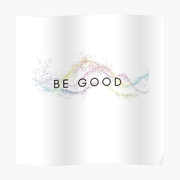 "Be Good!" Poster by Shrivizo | Redbubble