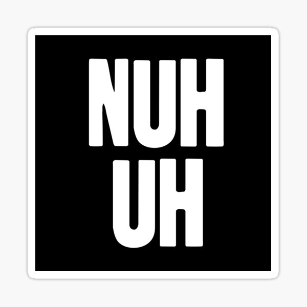 "Nuh Uh" Sticker for Sale by James Hutchings | Redbubble