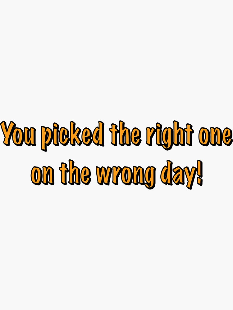 "You picked the right one" Sticker for Sale by 09johnsonm | Redbubble