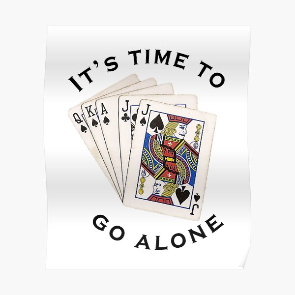"It's time to go alone with this Euchre hand" Poster by TheBowery ...
