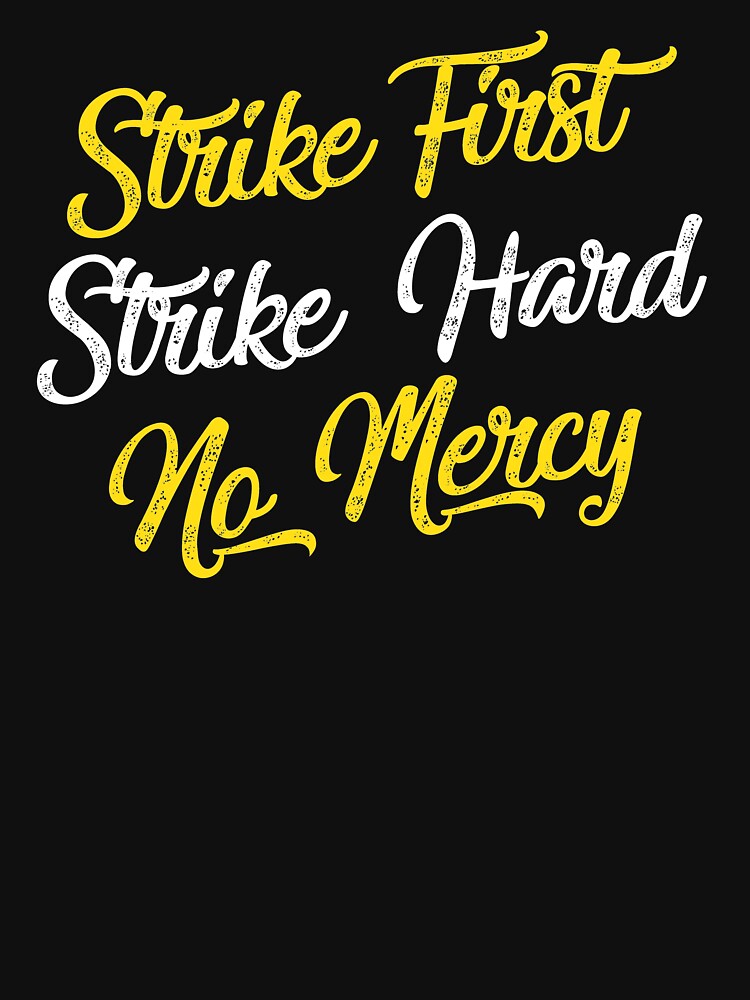 "Strike First Strike Hard No Mercy" T-shirt for Sale by HeyBeardMon ...