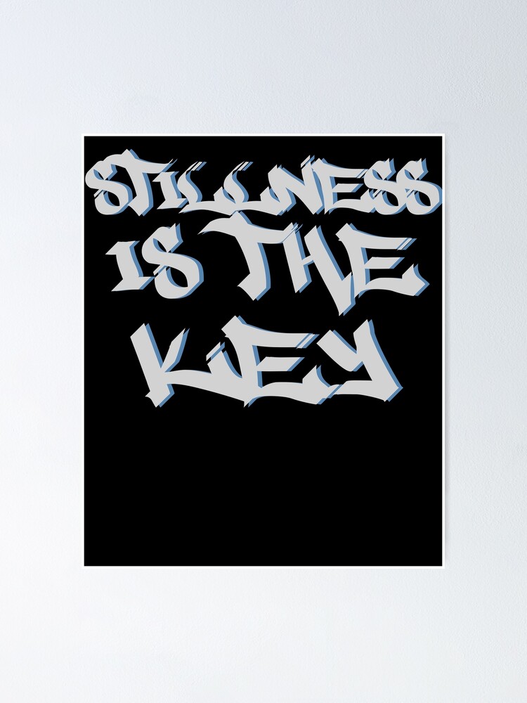 "Stillness is the key" Poster by Ey-Jumpman | Redbubble