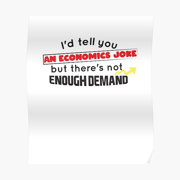 "I'd Tell You an Economics Joke but There's Not Enough Demand, supply ...