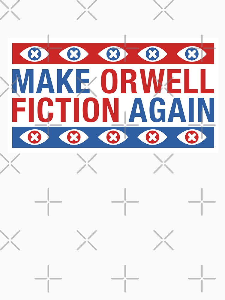 Make Orwell Fiction Again Political Poster Yard Sign T Shirt For