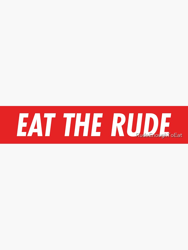 "Eat The Rude" Sticker for Sale by RudeEnoughToEat | Redbubble