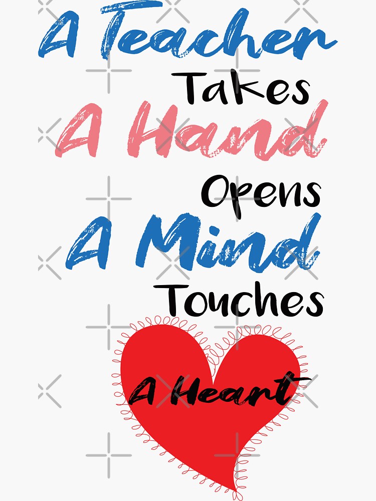 " A Teacher Takes A Hand Opens A Mind Touches A Heart" Sticker by ...