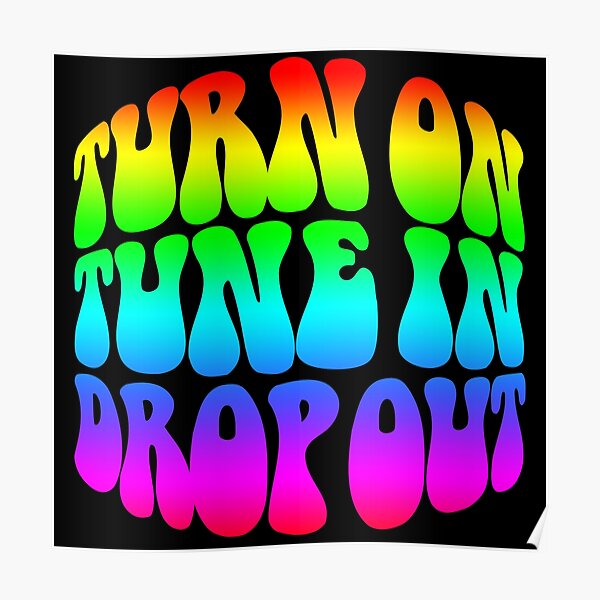 "Turn On, Tune In, Drop Out" Poster for Sale by motivitees | Redbubble