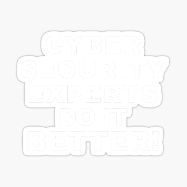 "Cyber security experts do it better" Sticker by tshirtfever | Redbubble
