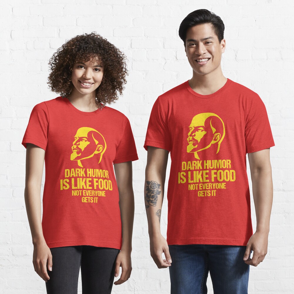 "Lenin - Dark Humor is Like Food Not Everyone Gets it" T-shirt for Sale ...
