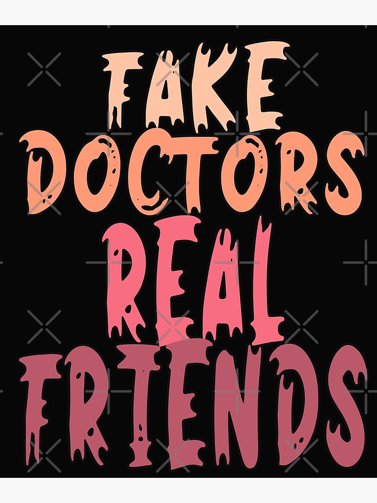 "fake doctors real friends" Poster for Sale by Aramdesing | Redbubble