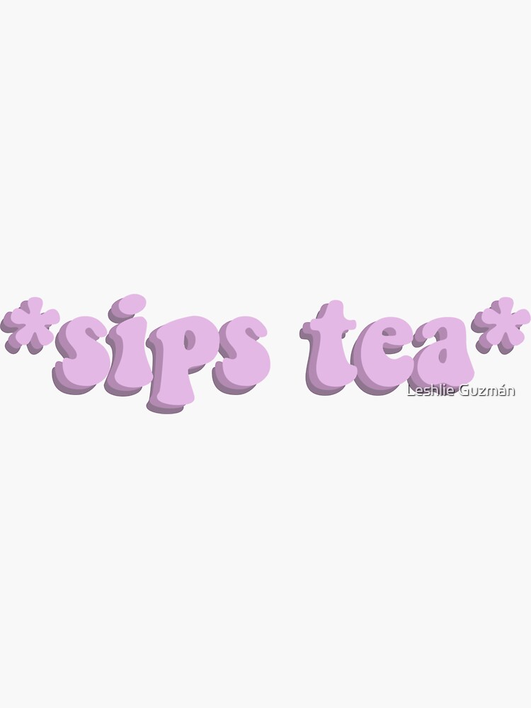 "*sips tea*" Sticker for Sale by leshlie | Redbubble