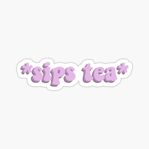 "*sips tea*" Sticker for Sale by leshlie | Redbubble