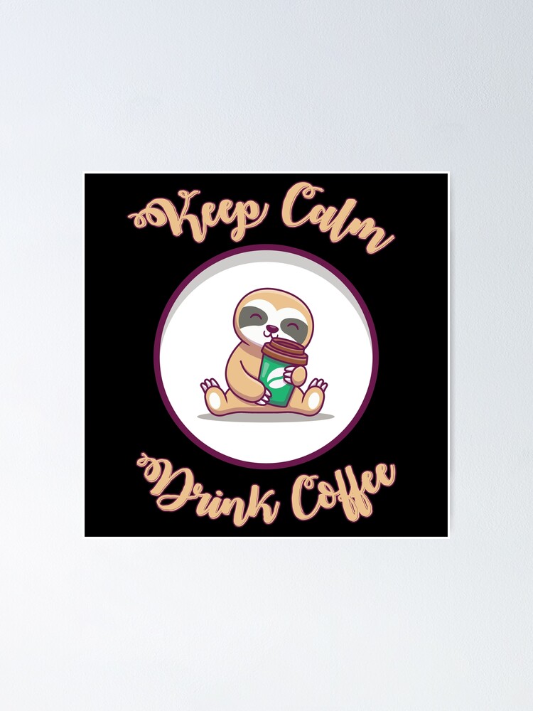 "Sloth & Coffee - Keep Calm & Drink Coffee - Round Black / White Design ...