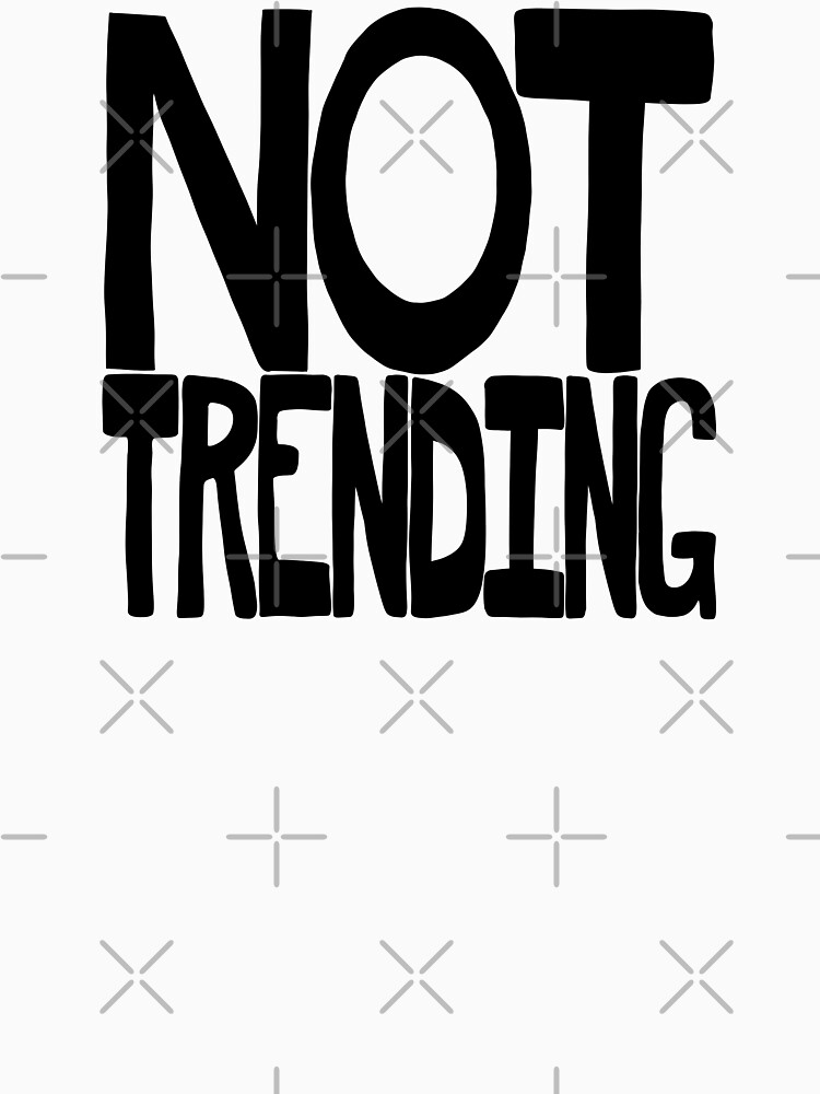 "Not Trending" T-shirt for Sale by dustincarlton | Redbubble ...
