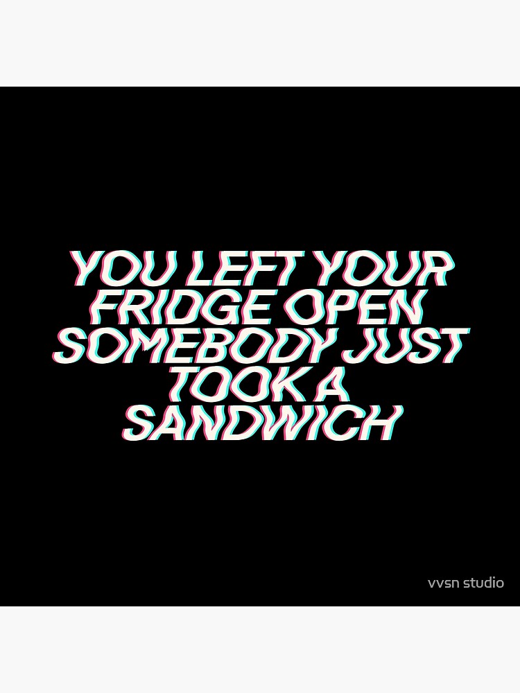 "Kanye You left your Fridge open somebody just took a sandwich" Poster ...