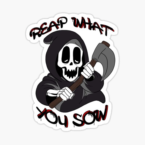 You Sow What You Reap Stickers | Redbubble