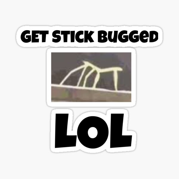 "GET STICK BUGGED LOL" Sticker for Sale by jocean3 | Redbubble